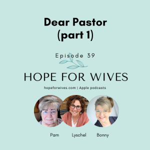 Episode 39: Dear Pastor (part 1) - HopeForWives: Overcoming the Impact ...