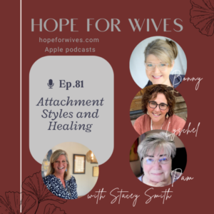 Episode 81: Attachment Styles and healing with Stacey Smith - HopeForWives: Overcoming the ...